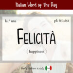 Italian Word of the Day: Felicità (happiness) - Daily Italian Words