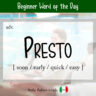 Italian Word of the Day: Presto (early / soon / quick / easy) - Daily ...