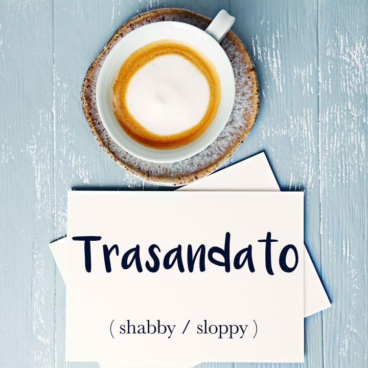 Italian Word of the Day: Trasandato (shabby / sloppy) - Daily Italian Words
