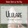 Italian Word of the Day: Ululare (to howl / to wail) - Daily Italian Words