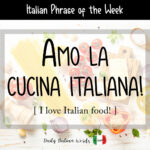 Italian Phrase: Amo la cucina italiana! (I love Italian food!) - Daily ...