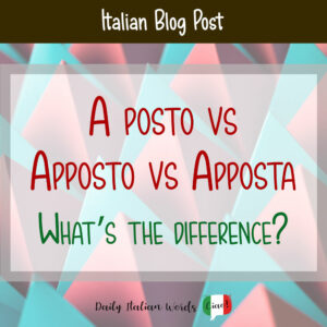 A posto vs Apposto vs Apposta - What's the difference in Italian ...