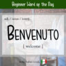 Italian Word of the Day: Benvenuto (welcome) - Daily Italian Words