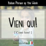 How to Say "Come here!" in Italian - Vieni qui! - Daily Italian Words