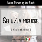 Italian Phrase: Sei il migliore. (You're the best.) - Daily Italian Words