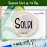 Italian Word of the Day: Soldi (money) - Daily Italian Words
