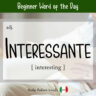 Italian Word of the Day: Interessante (interesting) - Daily Italian Words