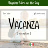 Italian Word of the Day: Vacanza (vacation, holiday) - Daily Italian Words