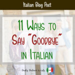 11 Different Ways to Say Goodbye in Italian – "Arrivederci" and beyond ...