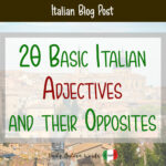 20 Basic Italian Adjectives and their Opposites - Daily Italian Words
