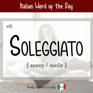 Italian Word of the Day: Soleggiato (sunny / sunlit) - Daily Italian Words