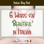 6 Words for 'Beautiful' in the Italian Language - Daily Italian Words
