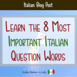 Learn the 8 Most Important Italian Question Words - Daily Italian Words