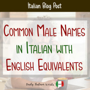 Common Male Names in Italian (with English Equivalents) - Daily Italian ...