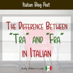 The Difference Between "Tra" and "Fra" in Italian - Daily Italian Words