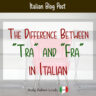 The Difference Between "Tra" and "Fra" in Italian - Daily Italian Words