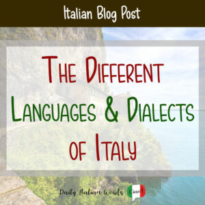 The Different Dialects and Languages of Italy - Daily Italian Words