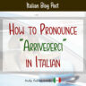 How to Pronounce "Arrivederci" in Italian - Daily Italian Words