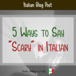 5 Ways to Say "Scary" in Italian - Daily Italian Words