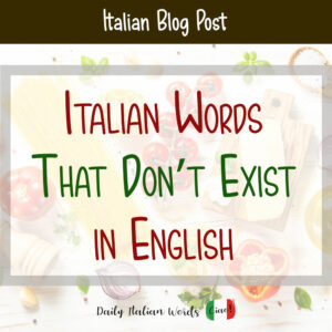 15 Untranslatable Italian Words That Don’t Exist in English - Daily ...
