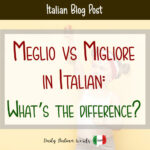 Meglio vs Migliore in Italian: What’s the difference? - Daily Italian Words