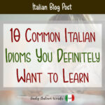 10 Common Italian Idioms You Definitely Want to Learn - Daily Italian Words
