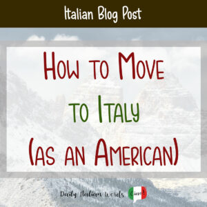 How to Move to Italy as an American - Daily Italian Words