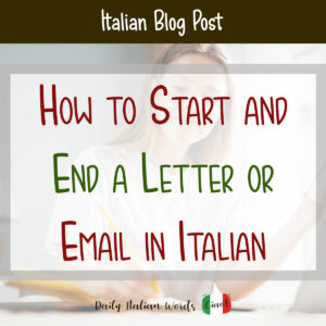 How to Start and End a Letter or Email in Italian - Daily Italian Words