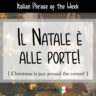 Italian Phrase: Il Natale è alle porte! (Christmas is just around the ...