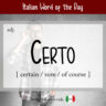 Italian Word of the Day: Certo (certain / sure / of course) - Daily ...