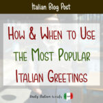 How and When to Use the Most Common Italian Greetings - Daily Italian Words