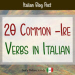 The 20 Most Important Italian Verbs Ending in -IRE - Daily Italian Words