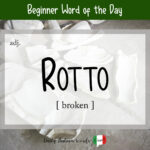 Italian Word of the Day: Rotto (broken) - Daily Italian Words