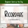 Italian Word of the Day: Ricordare (to remember) - Daily Italian Words