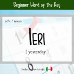 Italian Word of the Day: Ieri (yesterday) - Daily Italian Words