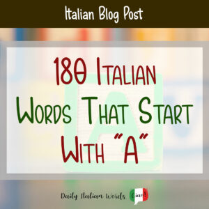 180 Important Italian Words That Start With "A" (+ 20 Popular Italian ...