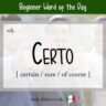 Italian Word of the Day: Certo (certain / sure / of course) - Daily ...