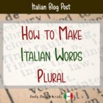 How to Make Italian Words Plural - Daily Italian Words