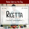 Italian Word of the Day: Ricetta (recipe / prescription) - Daily ...
