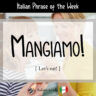 Italian Phrase: Mangiamo! (Let's eat!) - Daily Italian Words