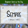 Italian Word of the Day: Sempre (always / still) - Daily Italian Words