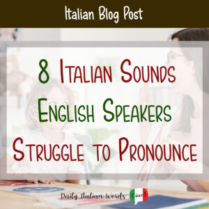 8 Italian Sounds English Speakers Struggle to Pronounce Correctly ...