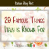 20 Famous Things Italy is Known For - Daily Italian Words