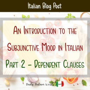 An Introduction to the Subjunctive Mood in Italian: Part 2 – Dependent ...
