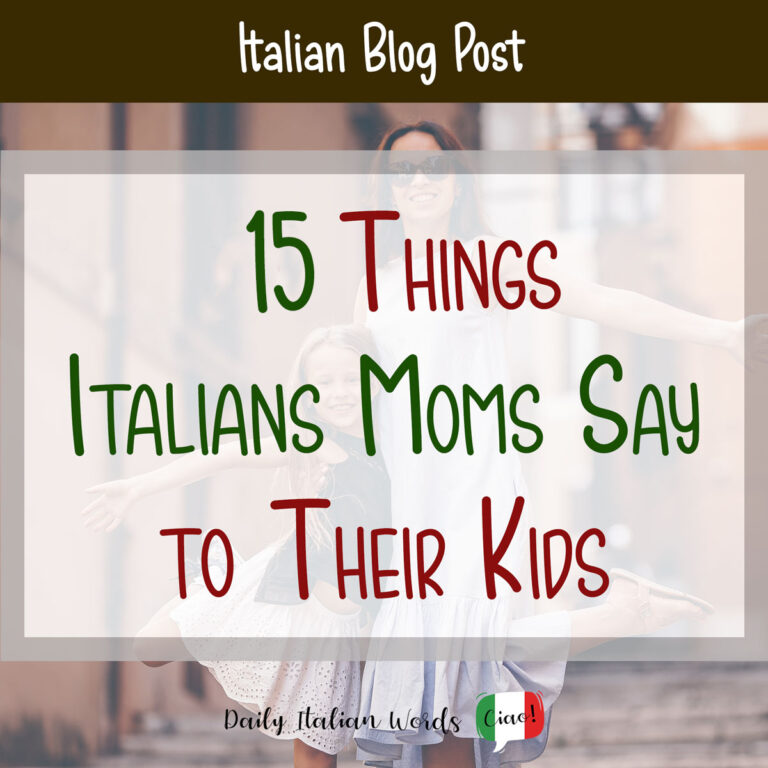 15 Things Italian Moms Always Say to Their Kids - Daily Italian Words