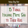 15 Things Italian Moms Always Say to Their Kids - Daily Italian Words