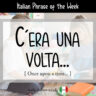 Italian Phrase: C'era una volta (Once upon a time) - Daily Italian Words
