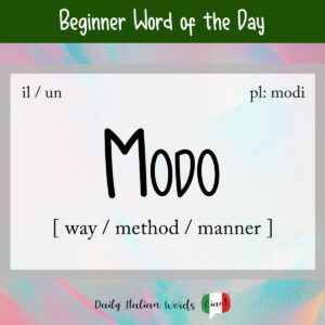Italian Word of the Day: Modo (way / method / manner) - Daily Italian Words