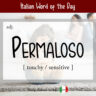Italian Word of the Day: Permaloso (touchy / sensitive) - Daily Italian ...