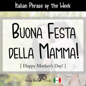 How to Say "Happy Mother's Day!" in Italian - Buona Festa della Mamma ...